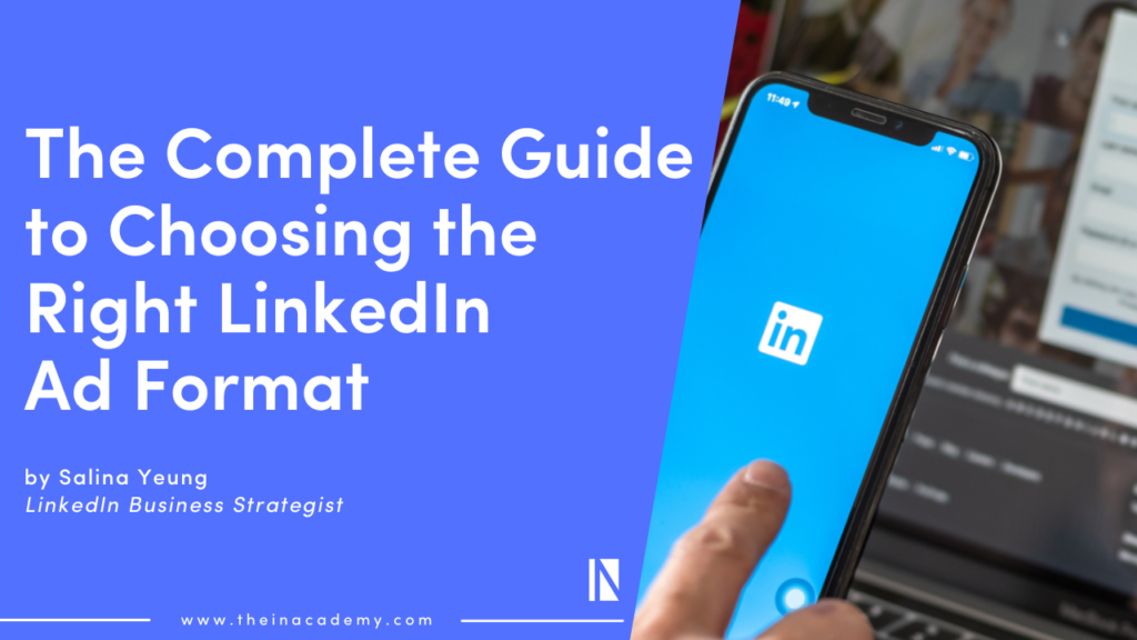 The Complete Guide to Choosing the Right LinkedIn Ad Format - theinacademy.com