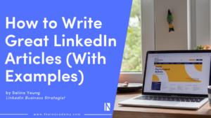 How to Write Great LinkedIn Articles (With Examples) - theinacademy.com