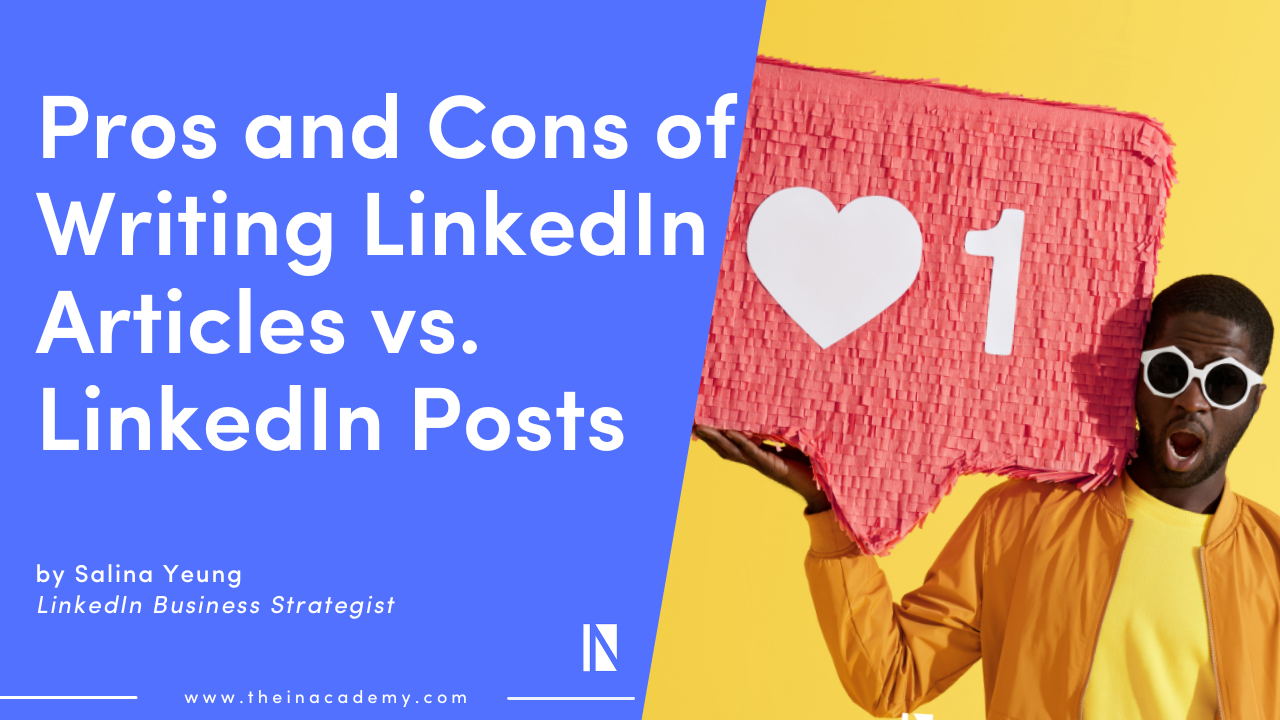 Pros And Cons Of Writing LinkedIn Articles Vs LinkedIn Posts